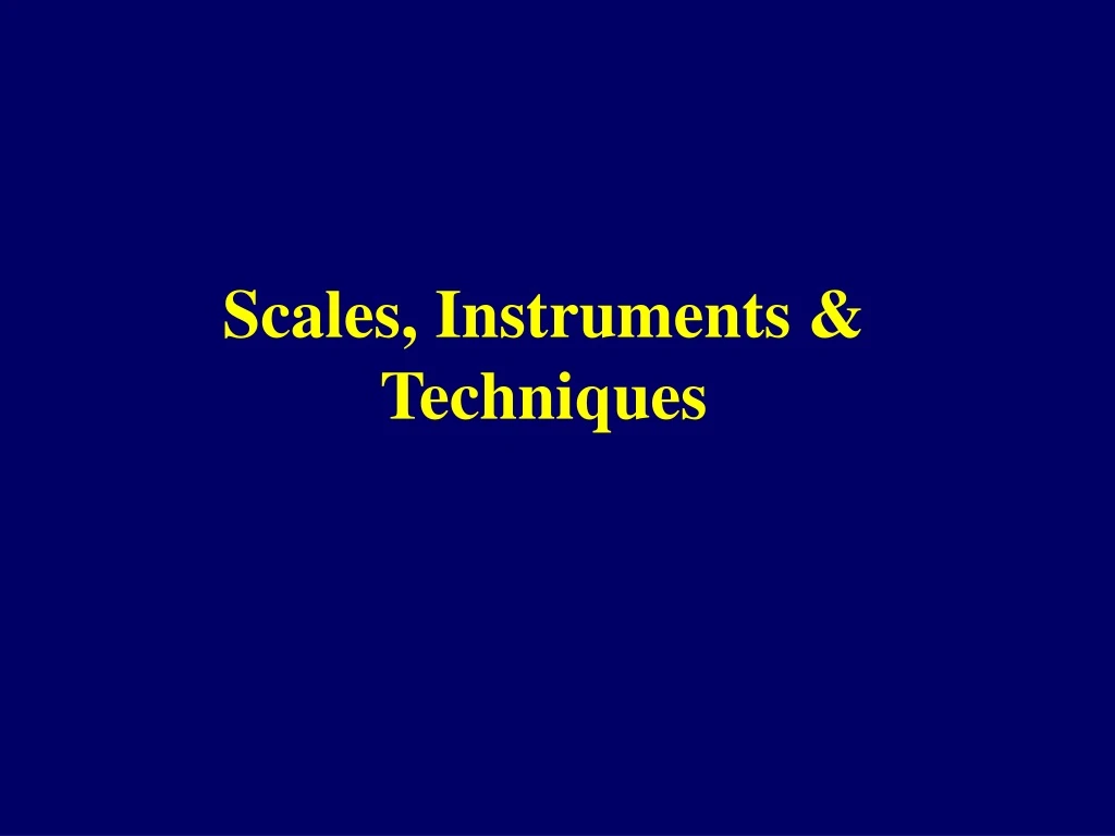 PPT - Scales, Instruments & Techniques PowerPoint Presentation, free ...