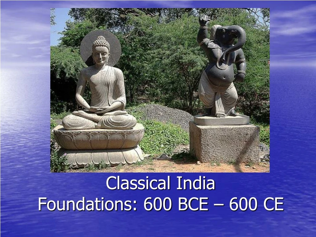 PPT - Classical India Foundations: 600 BCE – 600 CE PowerPoint ...