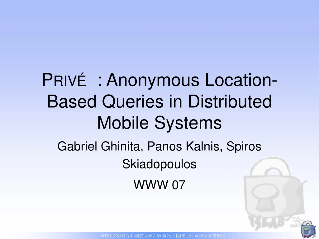 Ppt P RivÉ Anonymous Location Based Queries In Distributed Mobile Systems Powerpoint