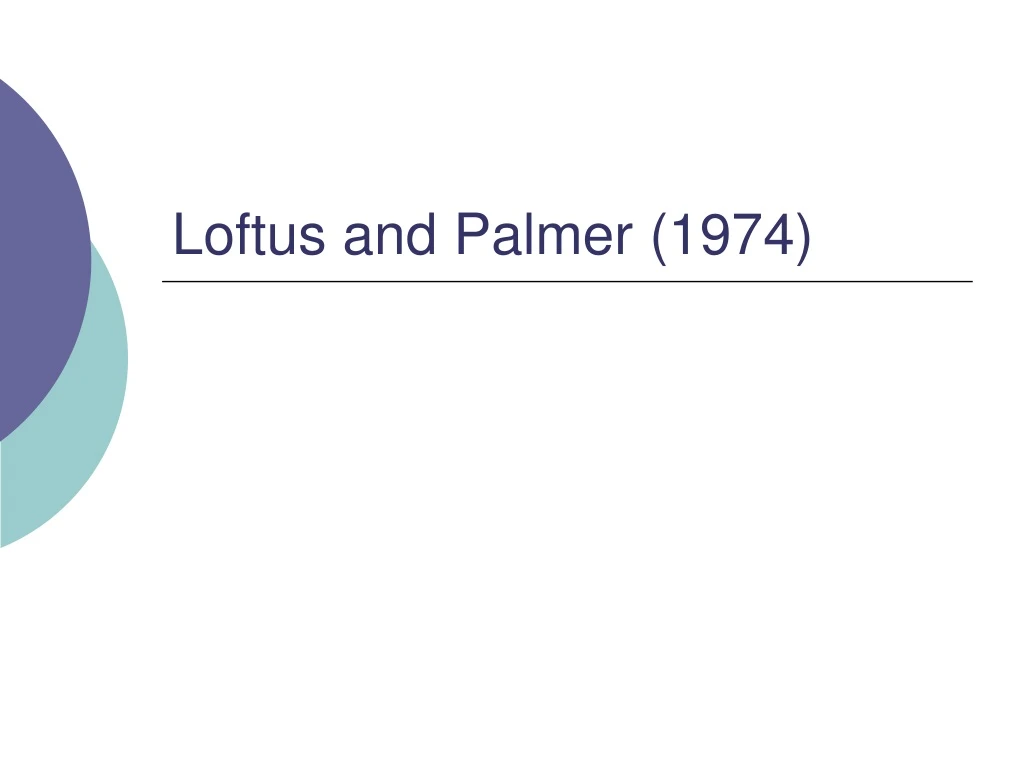 PPT - Loftus and Palmer (1974) PowerPoint Presentation, free download - ID:8726172
