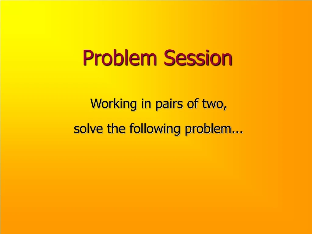 PPT - Problem Session PowerPoint Presentation, free download - ID:8727150