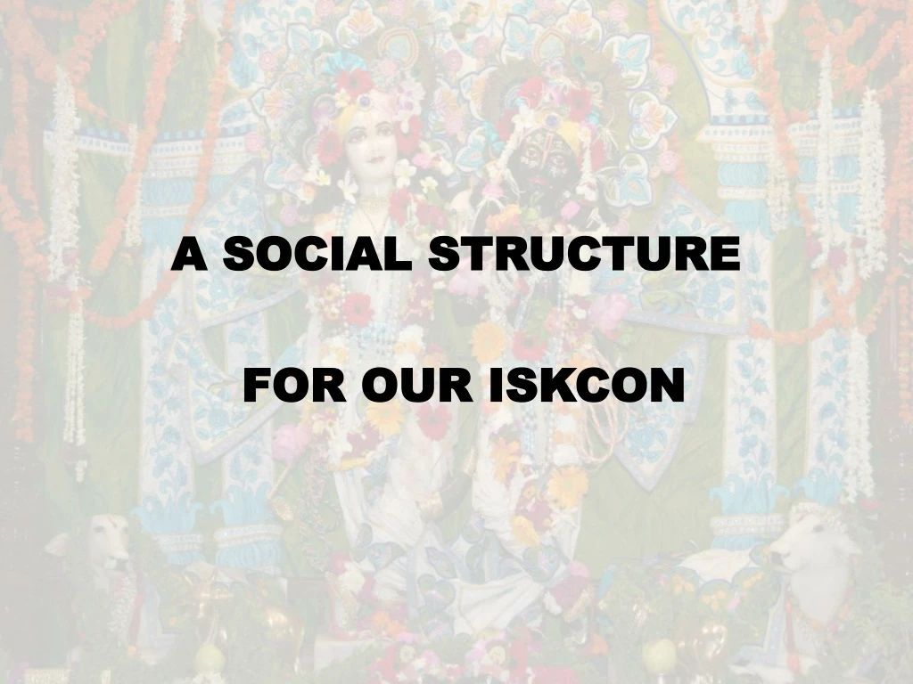 PPT - A SOCIAL STRUCTURE FOR OUR ISKCON PowerPoint Presentation, free ...