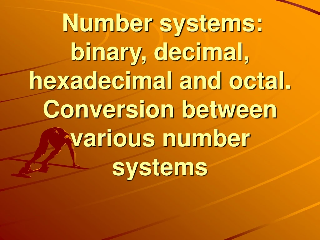 Ppt Number Systems Binary Decimal Hexadecimal And Octal