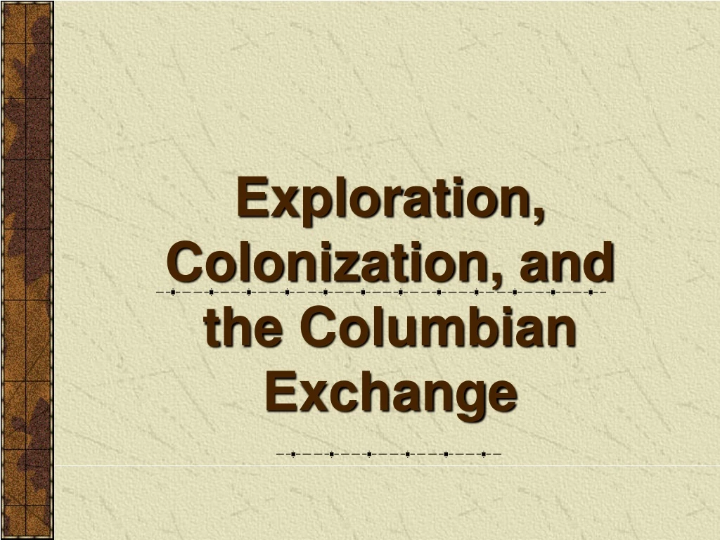 PPT - Exploration, Colonization, and the Columbian Exchange PowerPoint ...