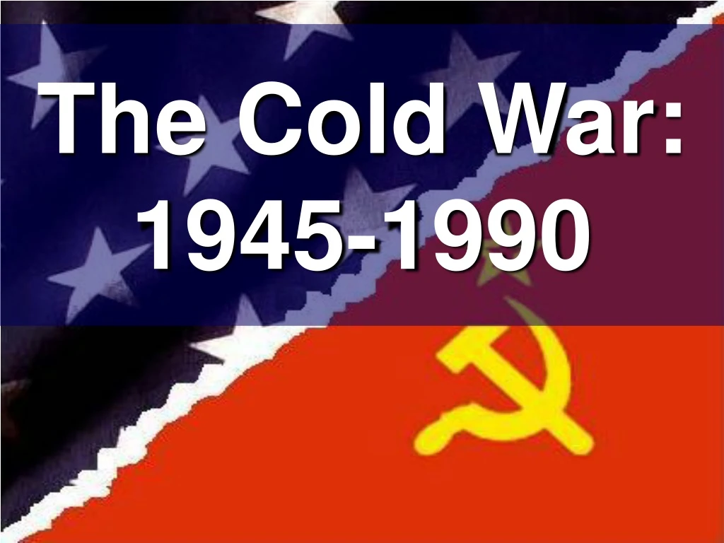 PPT - The Cold War: 1945-1990 PowerPoint Presentation, free download ...