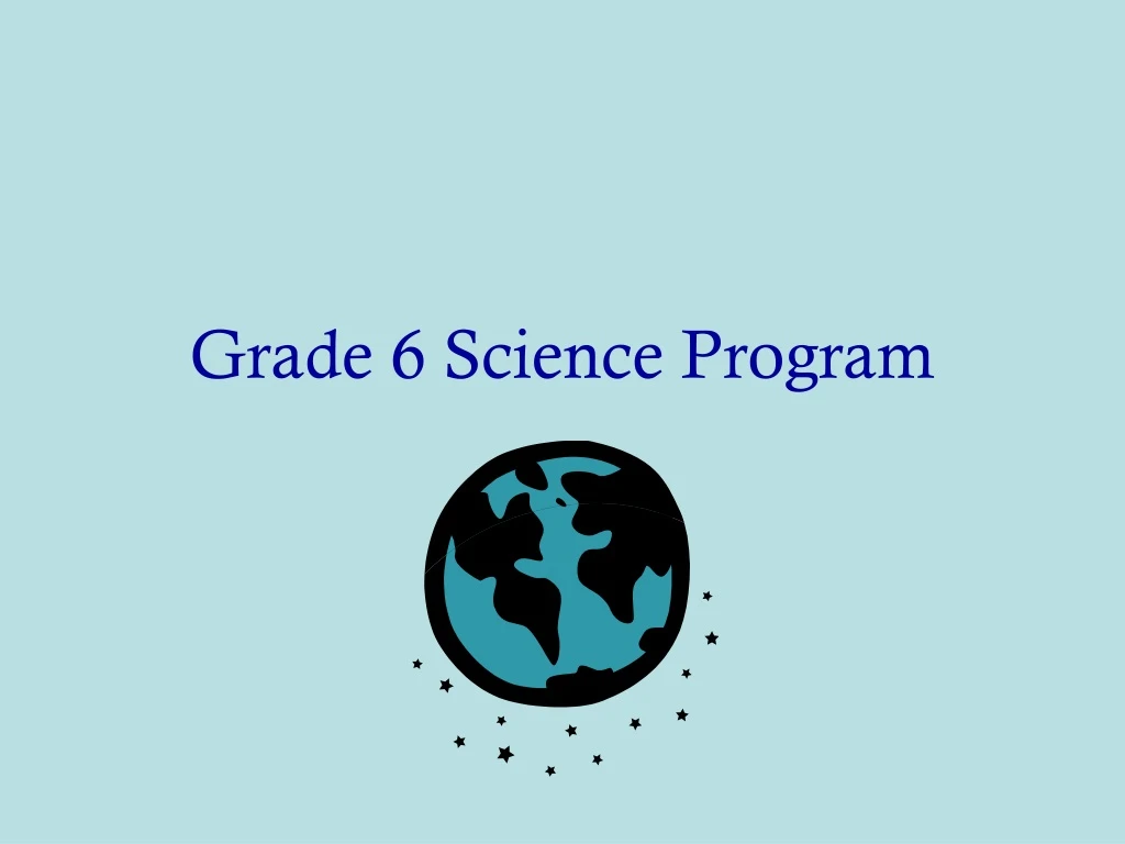 PPT - Grade 6 Science Program PowerPoint Presentation, free download ...