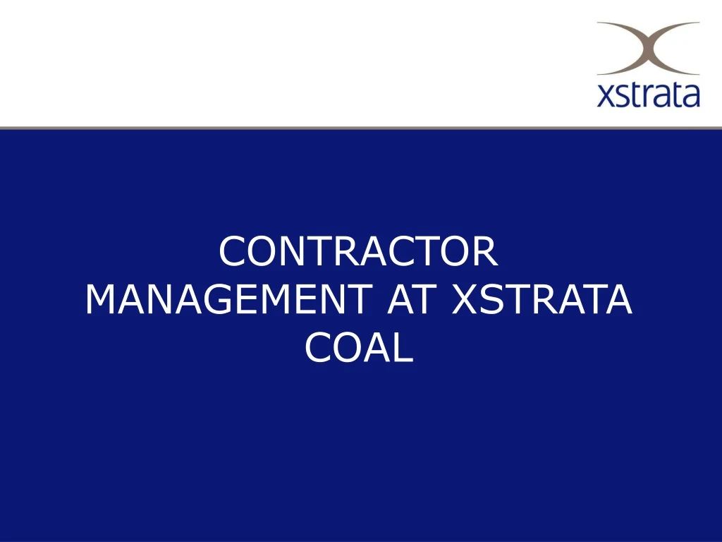PPT - CONTRACTOR MANAGEMENT AT XSTRATA COAL PowerPoint Presentation ...