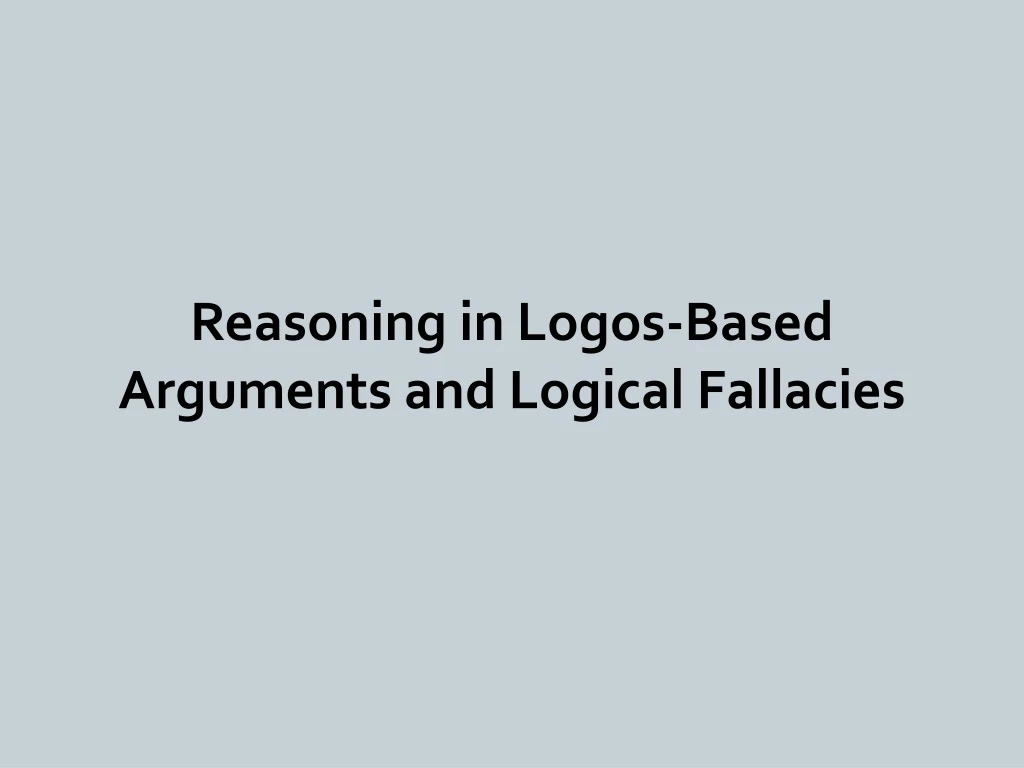 PPT - Reasoning in Logos-Based Arguments and Logical Fallacies ...