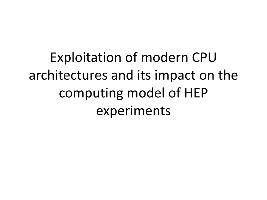 Ppt Exploitation Of Modern Cpu Architectures And Its Impact On The Computing Model Of Hep
