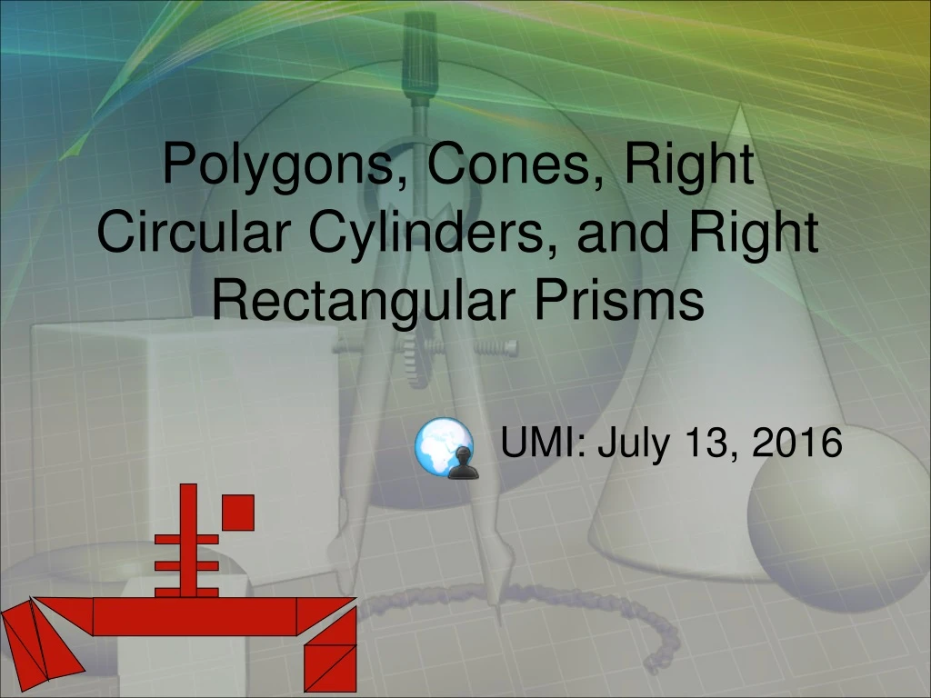 PPT - Polygons, Cones, Right Circular Cylinders, and Right Rectangular ...
