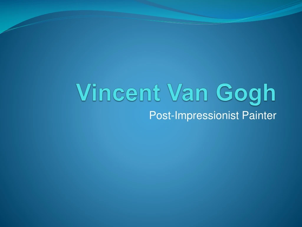PPT - Vincent Van Gogh PowerPoint Presentation, free download - ID:8769497