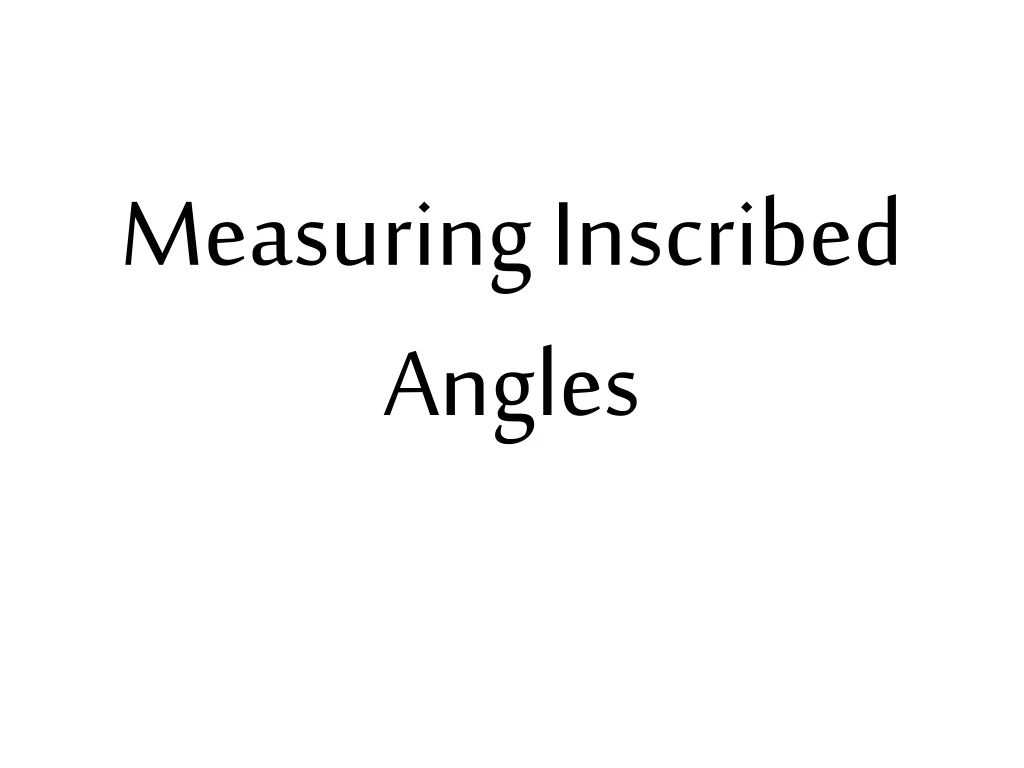 PPT - Measuring Inscribed Angles PowerPoint Presentation, free download ...