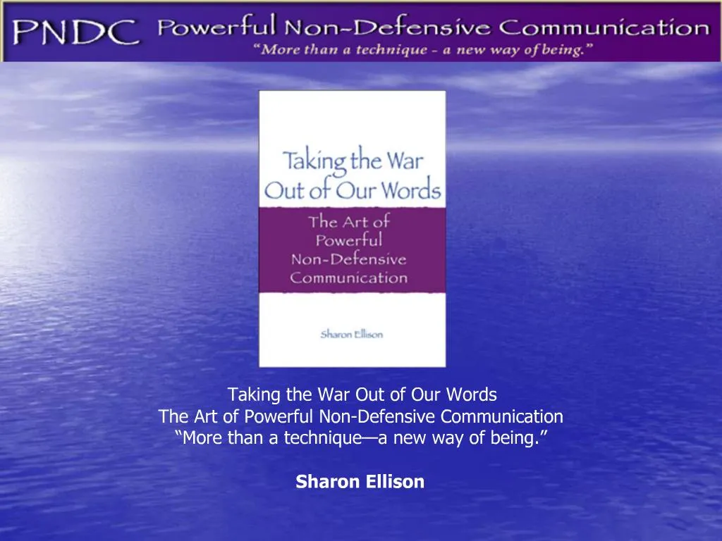 PPT - Taking the War Out of Our Words The Art of Powerful Non-Defensive ...