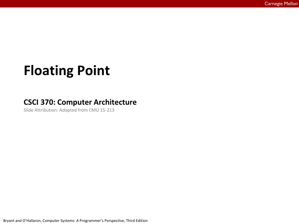 PPT - Floating Point CSCI 370: Computer Architecture Slide Attribution: Adopted from CMU 15-213 ...