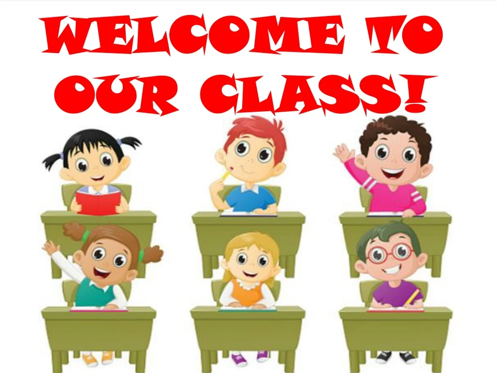 PPT - WELCOME TO OUR CLASS! PowerPoint Presentation, free download - ID ...