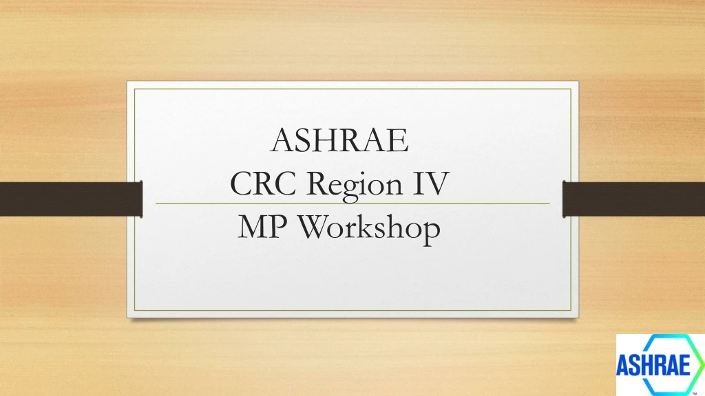 PPT - ASHRAE CRC Region IV MP Workshop PowerPoint Presentation, free ...