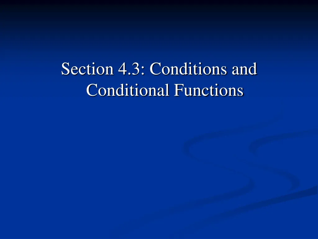 PPT - Section 4.3: Conditions and Conditional Functions PowerPoint ...