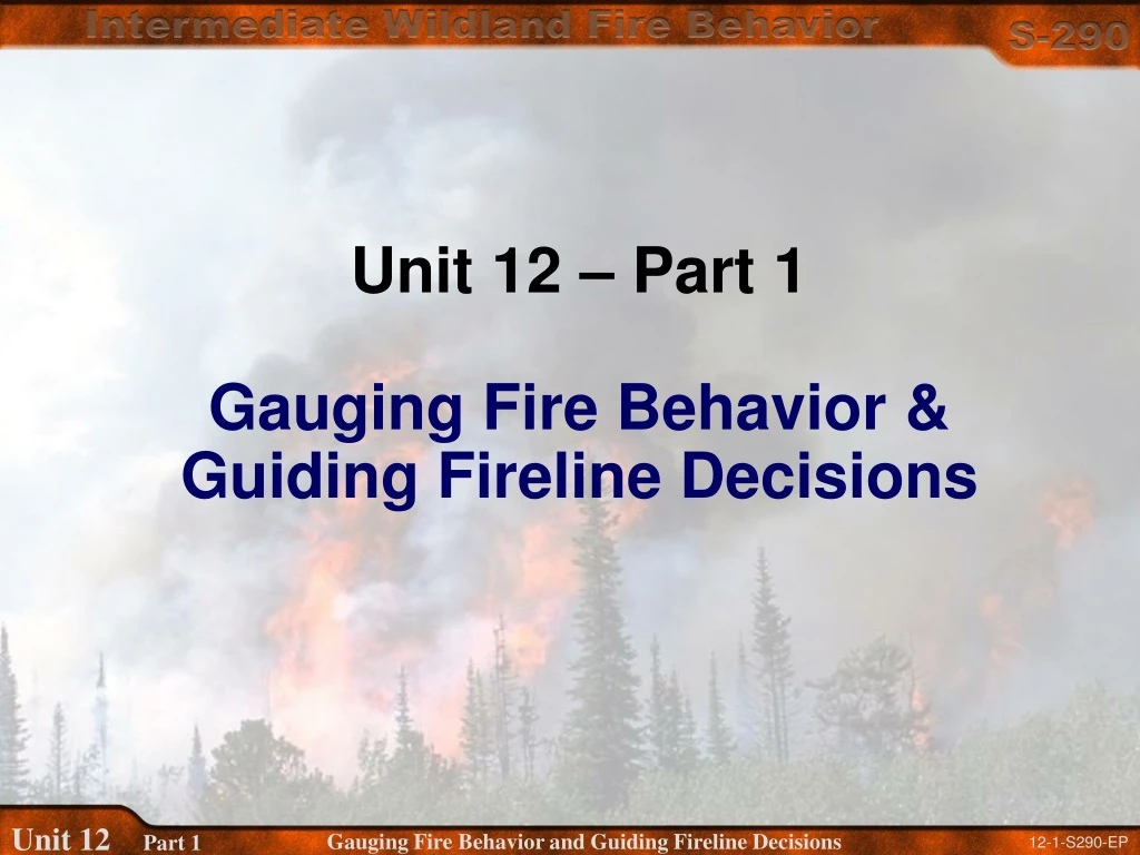 PPT - Unit 12 – Part 1 Gauging Fire Behavior & Guiding Fireline ...