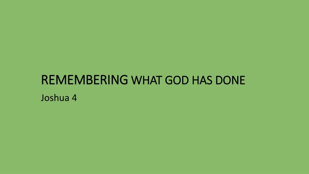 PPT - REMEMBERING WHAT GOD HAS DONE PowerPoint Presentation, free ...