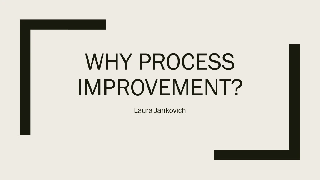 PPT - Why Process Improvement? PowerPoint Presentation, free download ...
