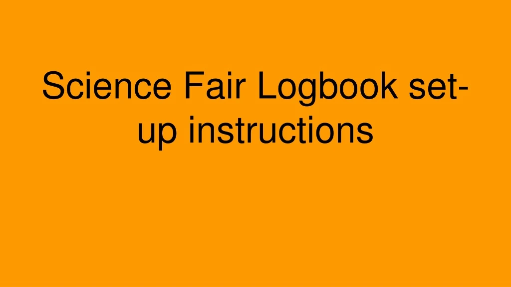 PPT - Science Fair Logbook set-up instructions PowerPoint Presentation ...