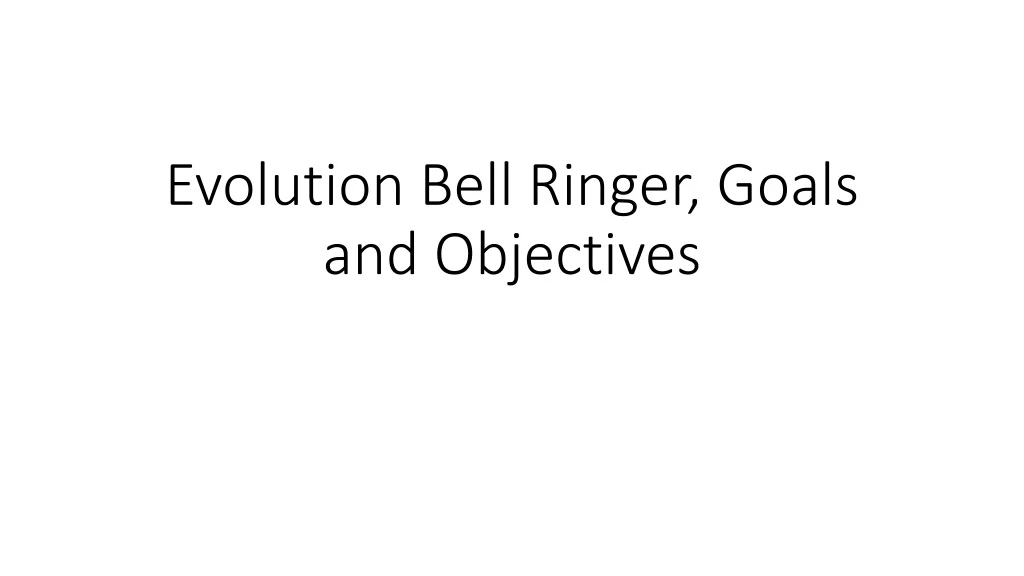 PPT - Evolution Bell Ringer, Goals and Objectives PowerPoint ...