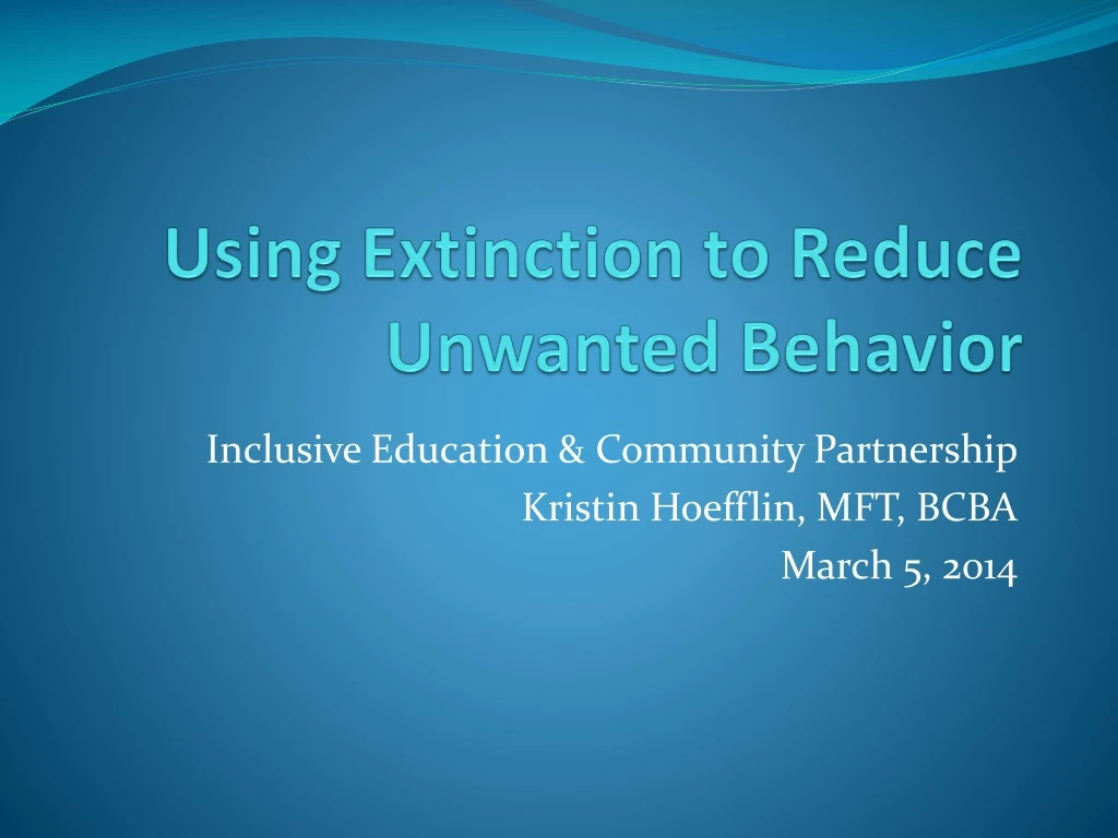 PPT - Using Extinction to Reduce Unwanted Behavior PowerPoint ...