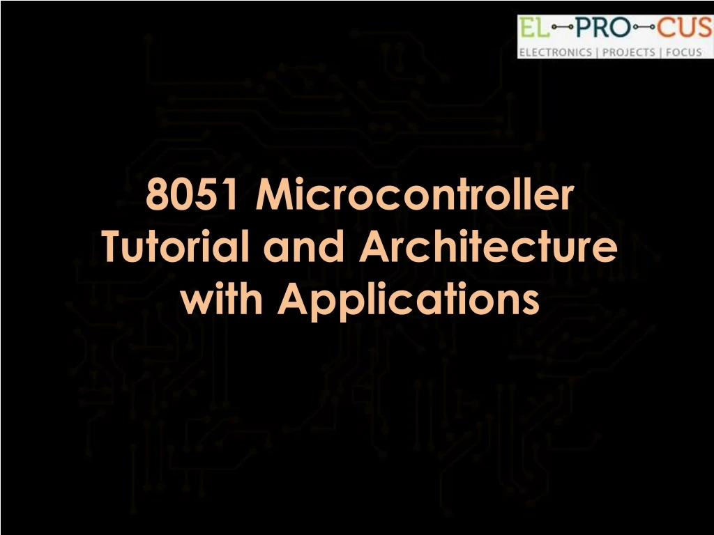 PPT - 8051 Microcontroller Tutorial and Architecture with Applications ... PPT - 8051 Microcontroller Tutorial and Architecture with Applications ...
