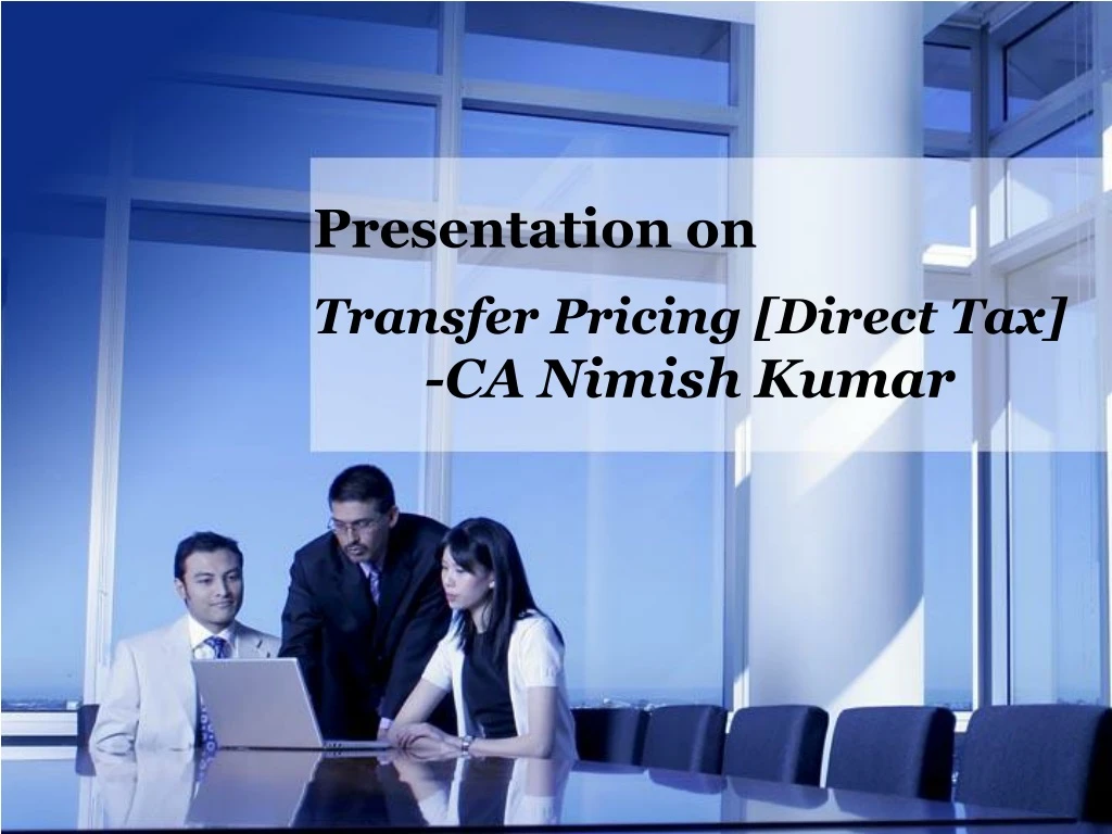 PPT - Presentation on Transfer Pricing [Direct Tax] -CA Nimish Kumar ...