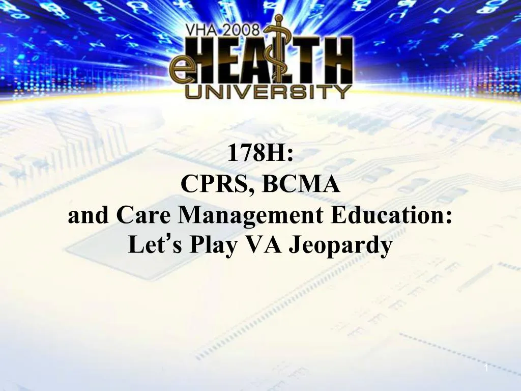 PPT - 178H: CPRS, BCMA and Care Management Education: Let s Play VA ...