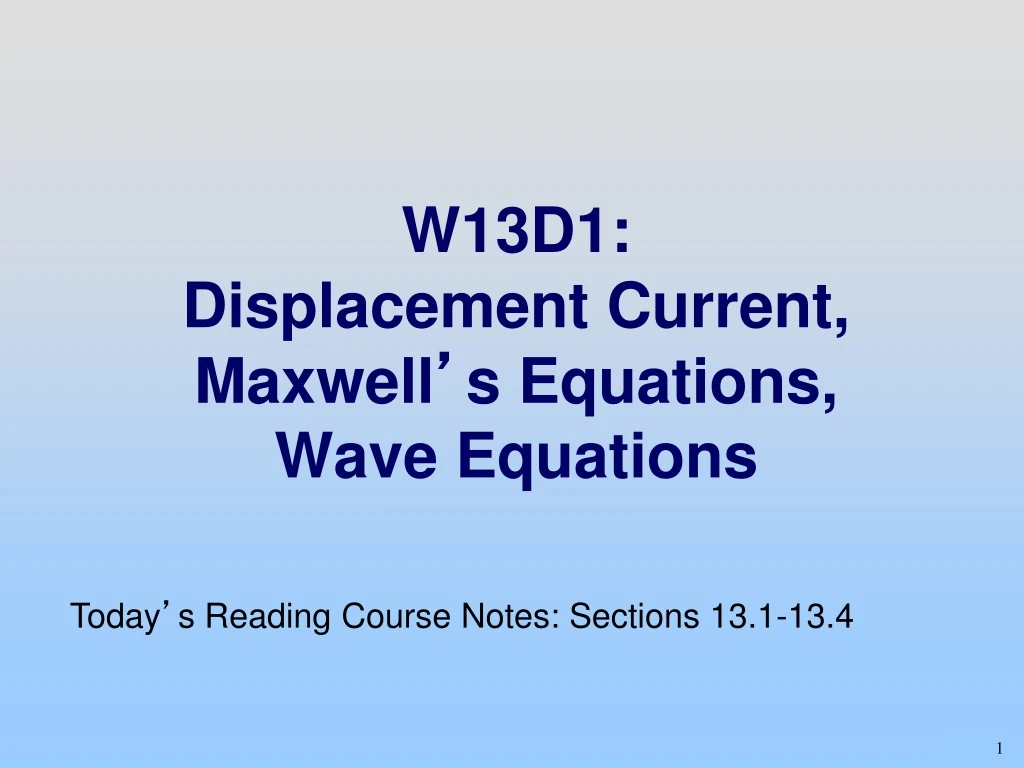 PPT - W13D1: Displacement Current, Maxwell ’ s Equations, Wave ...