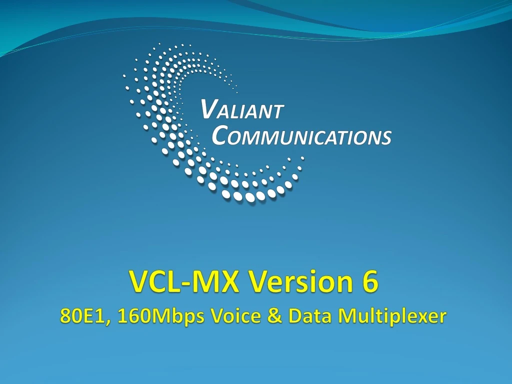 PPT - VCL- MX Version 6 80E1, 160Mbps Voice & Data Multiplexer ...
