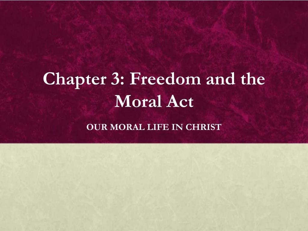 PPT - Chapter 3: Freedom and the Moral Act PowerPoint Presentation ...