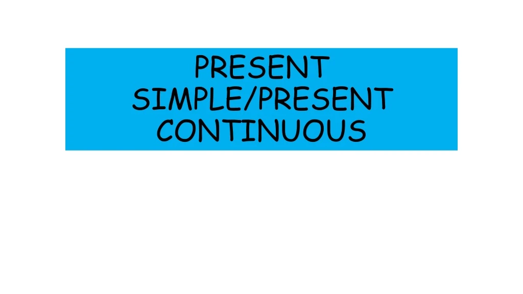 PPT - PRESENT SIMPLE/PRESENT CONTINUOUS PowerPoint Presentation, free ...