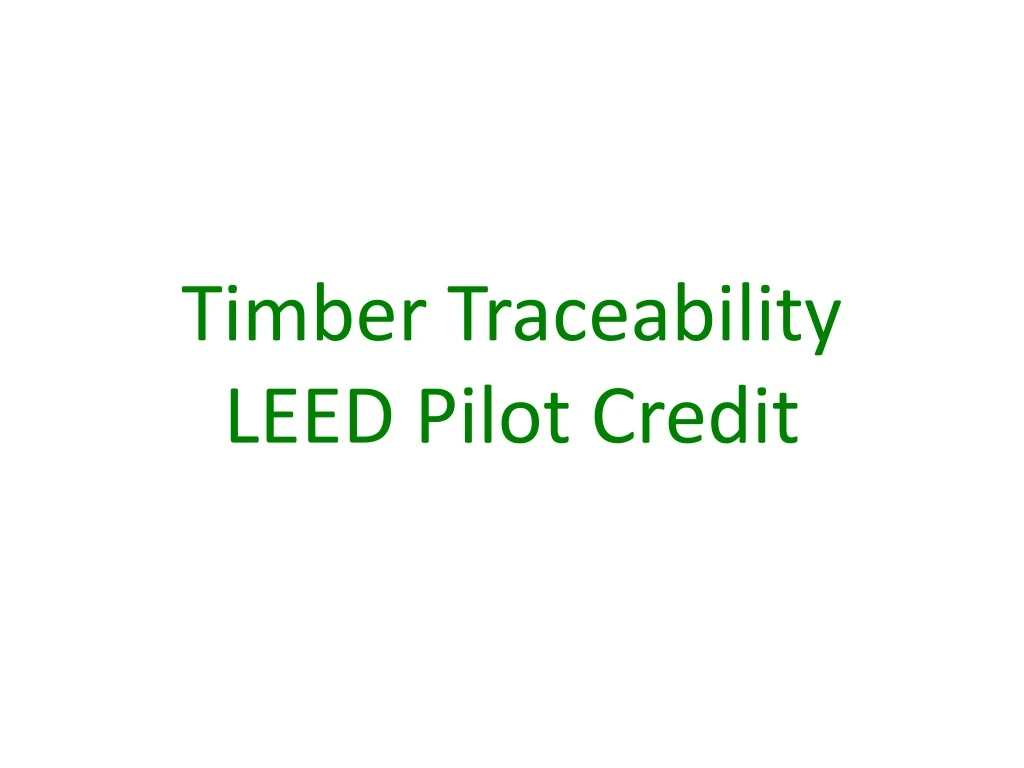 PPT - Timber Traceability LEED Pilot Credit PowerPoint Presentation ...