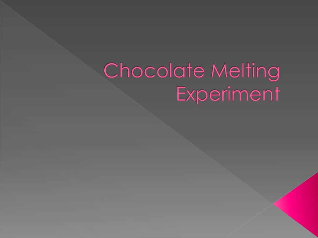 PPT - Chocolate Melting Experiment PowerPoint Presentation, free ...