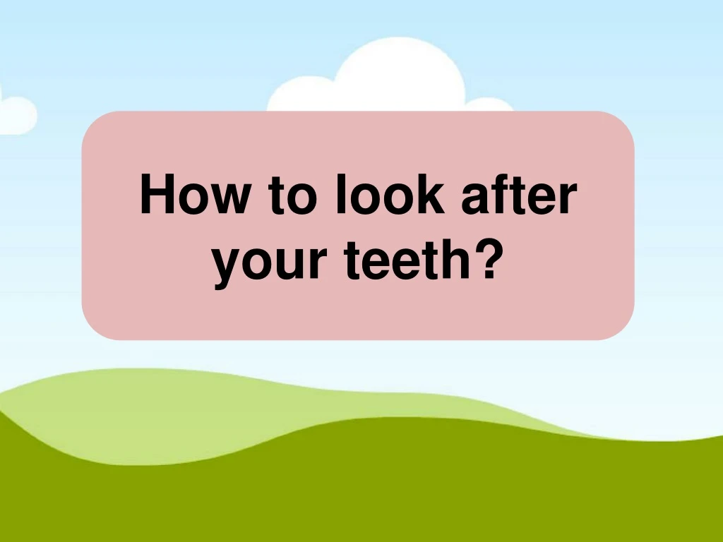 PPT - How to look after your teeth? PowerPoint Presentation, free ...