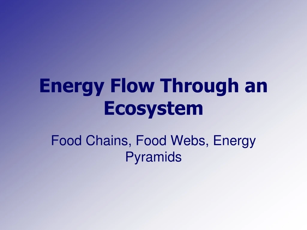 PPT - Energy Flow Through an Ecosystem PowerPoint Presentation, free ...