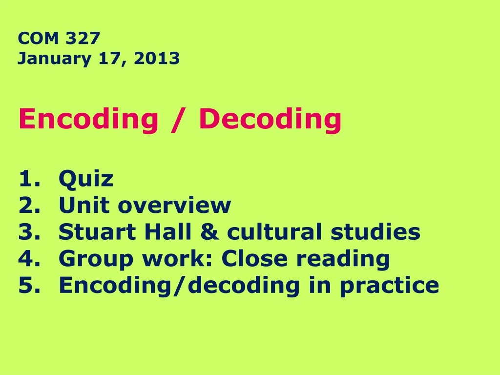 PPT - COM 327 January 17, 2013 Encoding / Decoding Quiz Unit overview ...