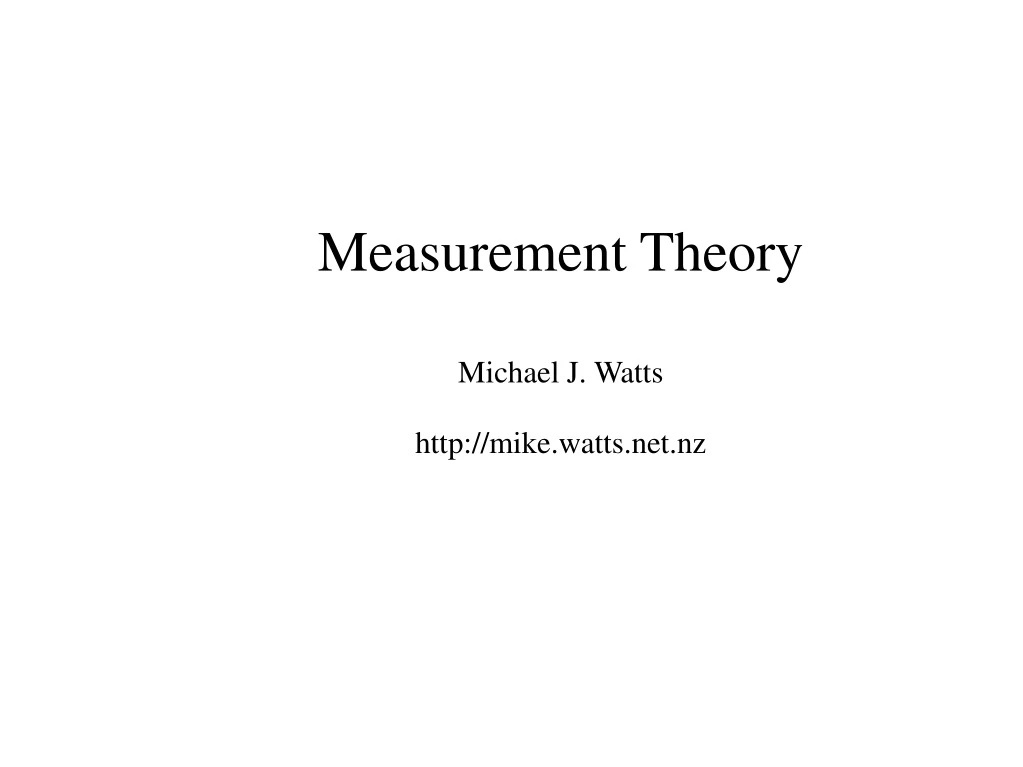 PPT - Measurement Theory Michael J. Watts mike.watts.nz PowerPoint Presentation - ID:8832402