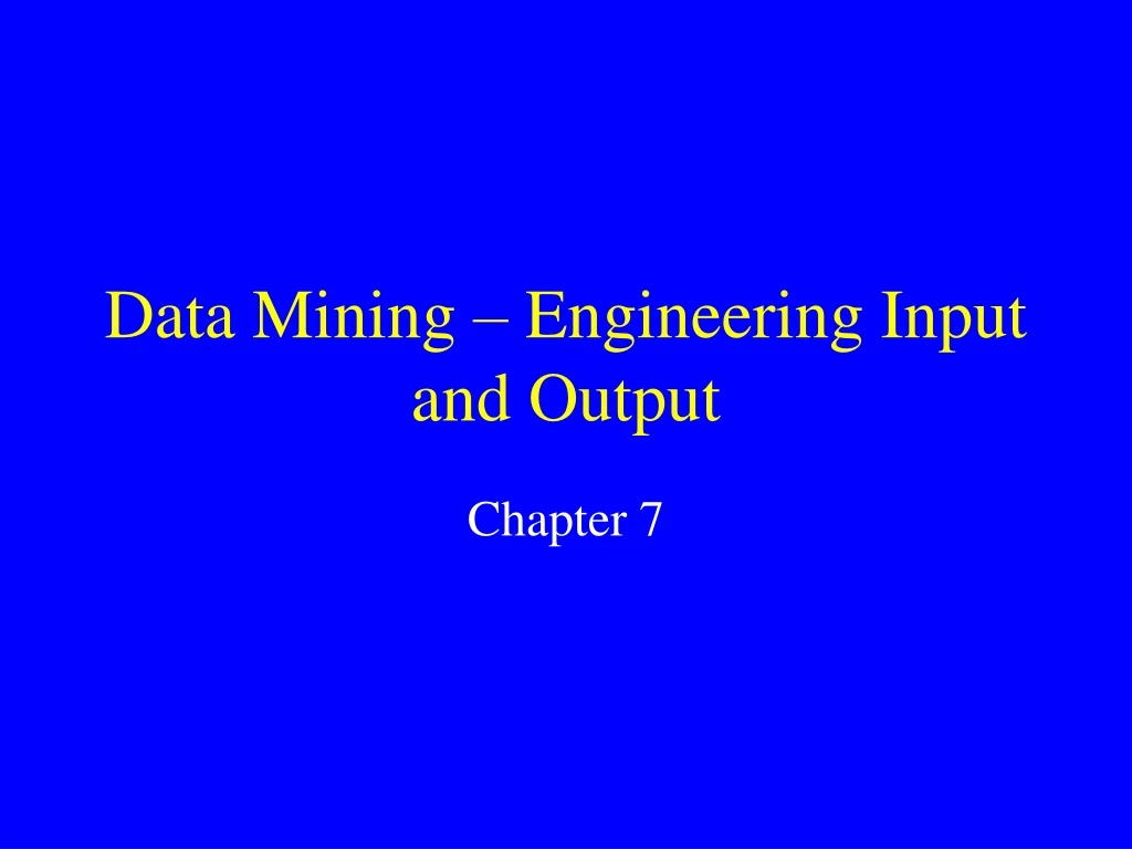 PPT - Data Mining – Engineering Input and Output PowerPoint ...