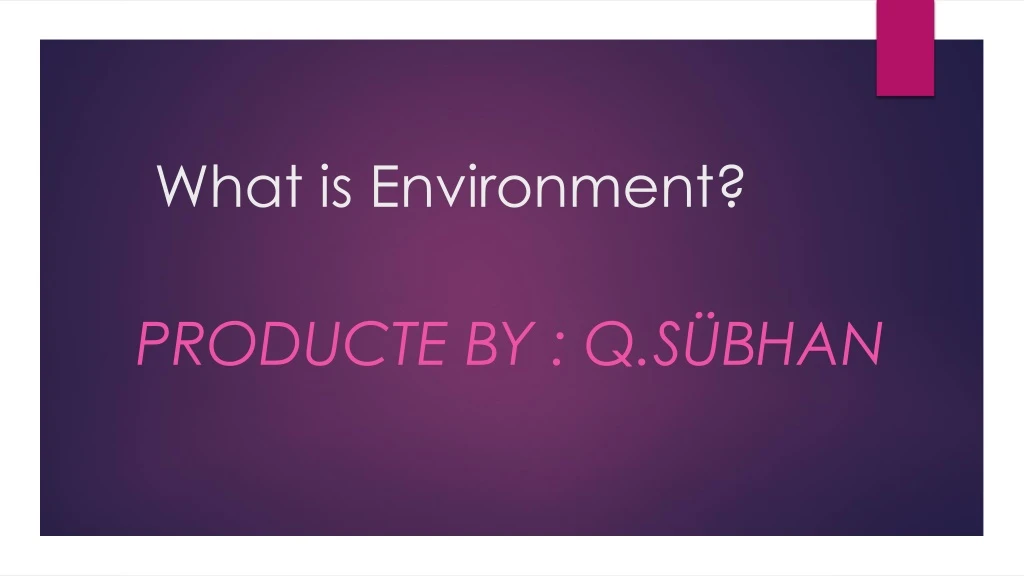 PPT - What is Environment ? PowerPoint Presentation, free download - ID ...