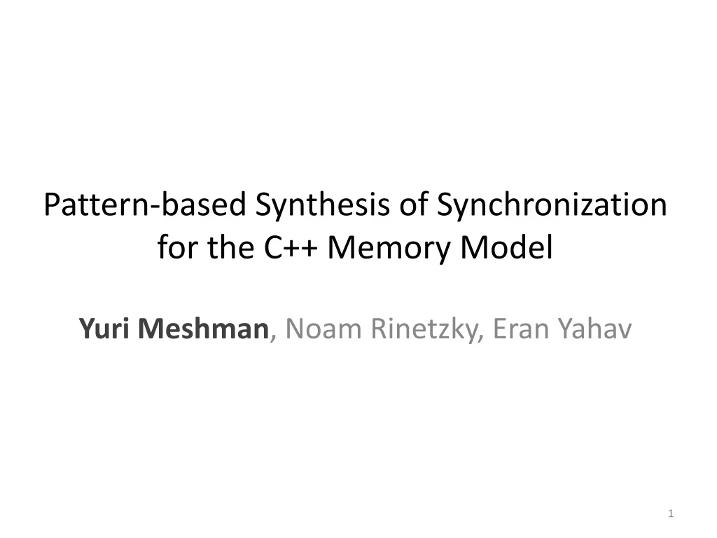 PPT - Pattern-based Synthesis of Synchronization for the C++ Memory ...