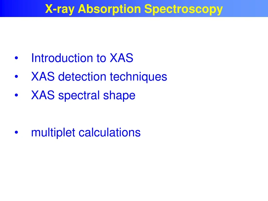 PPT - Introduction to XAS XAS detection techniques XAS spectral shape ...