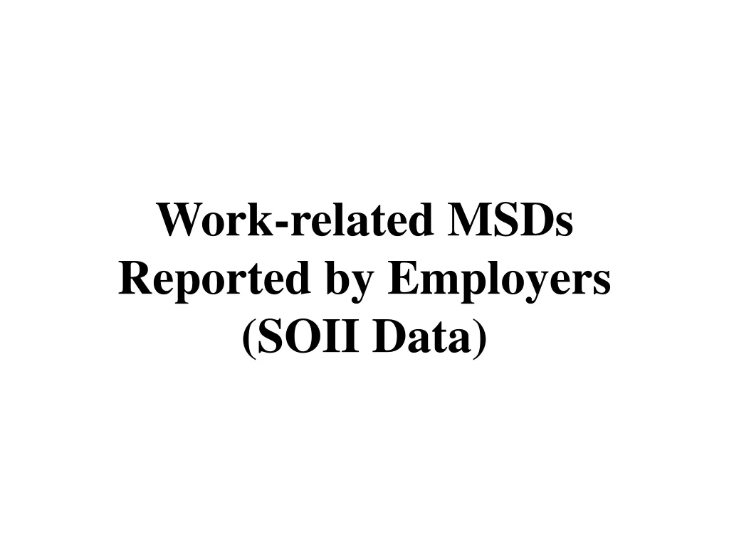 PPT - Work-related MSDs Reported by Employers (SOII Data) PowerPoint ...