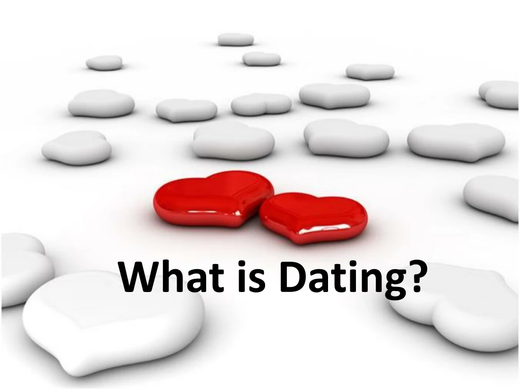 PPT - What is Dating? PowerPoint Presentation, free download - ID:8845147