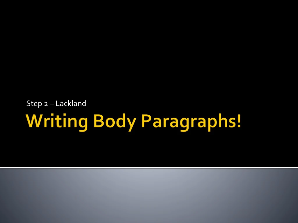 PPT - Writing Body Paragraphs! PowerPoint Presentation, free download ...