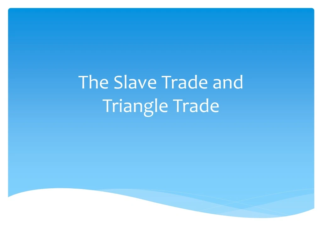 PPT - The Slave Trade and Triangle Trade PowerPoint Presentation, free ...