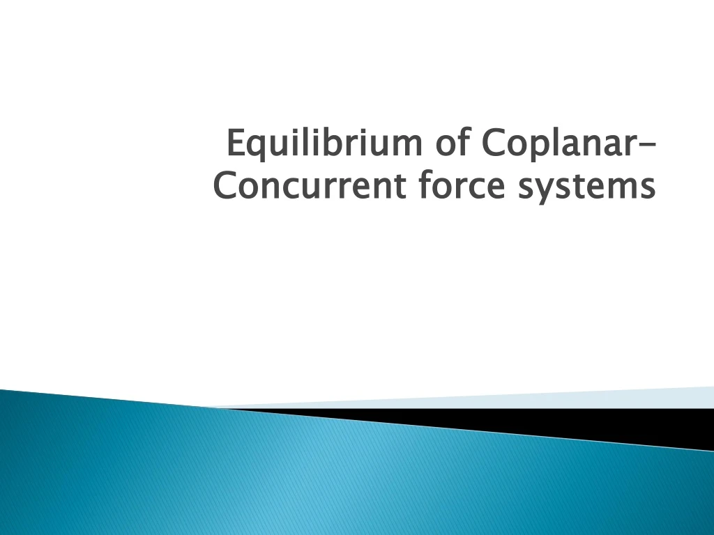 PPT - Equilibrium of Coplanar-Concurrent force systems PowerPoint ...