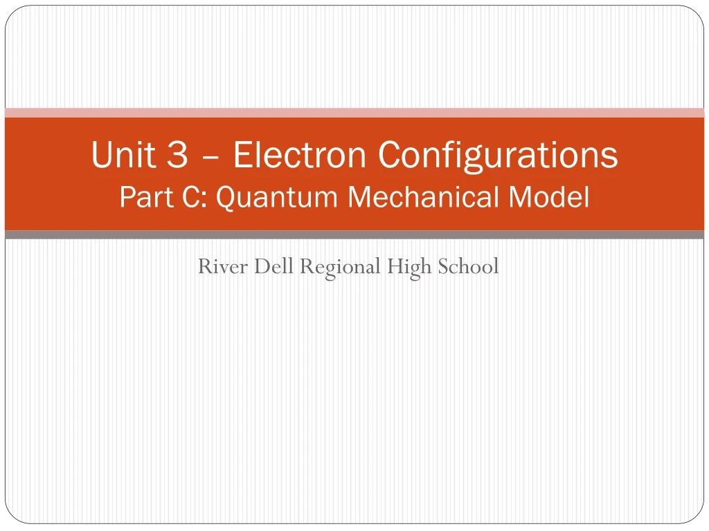 PPT - Unit 3 – Electron Configurations Part C: Quantum Mechanical Model ...